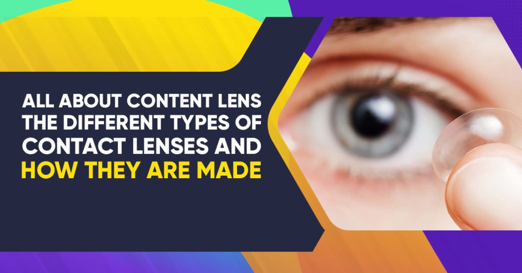 The Different Types of Contact Lenses and How They are Made