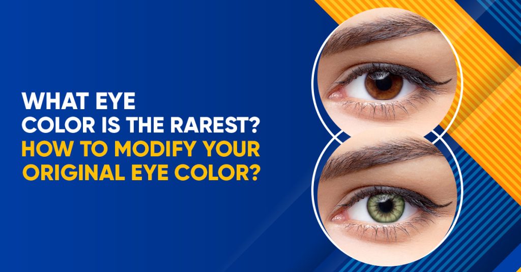 What Eye Color Is The Rarest? How To Modify Your Original Eye Color?